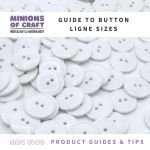 Guide to Button Ligne Sizes – Minions of Craft Blog